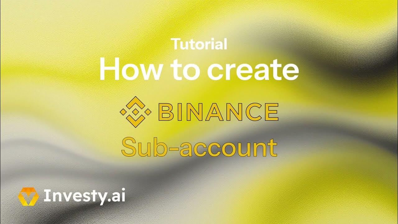 Tutorial: How to create Binance Sub-account with Investy.ai - YouTube