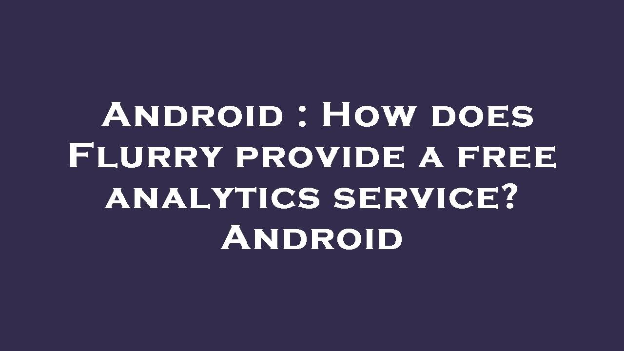 Android : How does Flurry provide a free analytics service? Android - YouTube