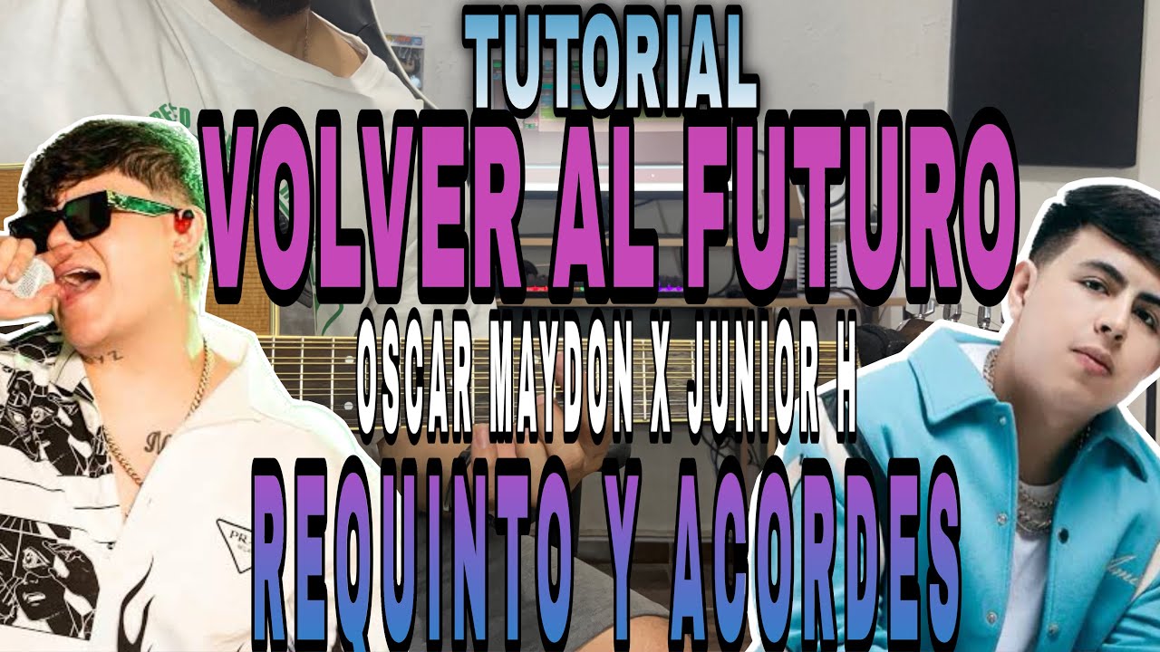 Volver Al Futuro - Oscar Maydon x Junior H - REQUINTO Y ACORDES ...