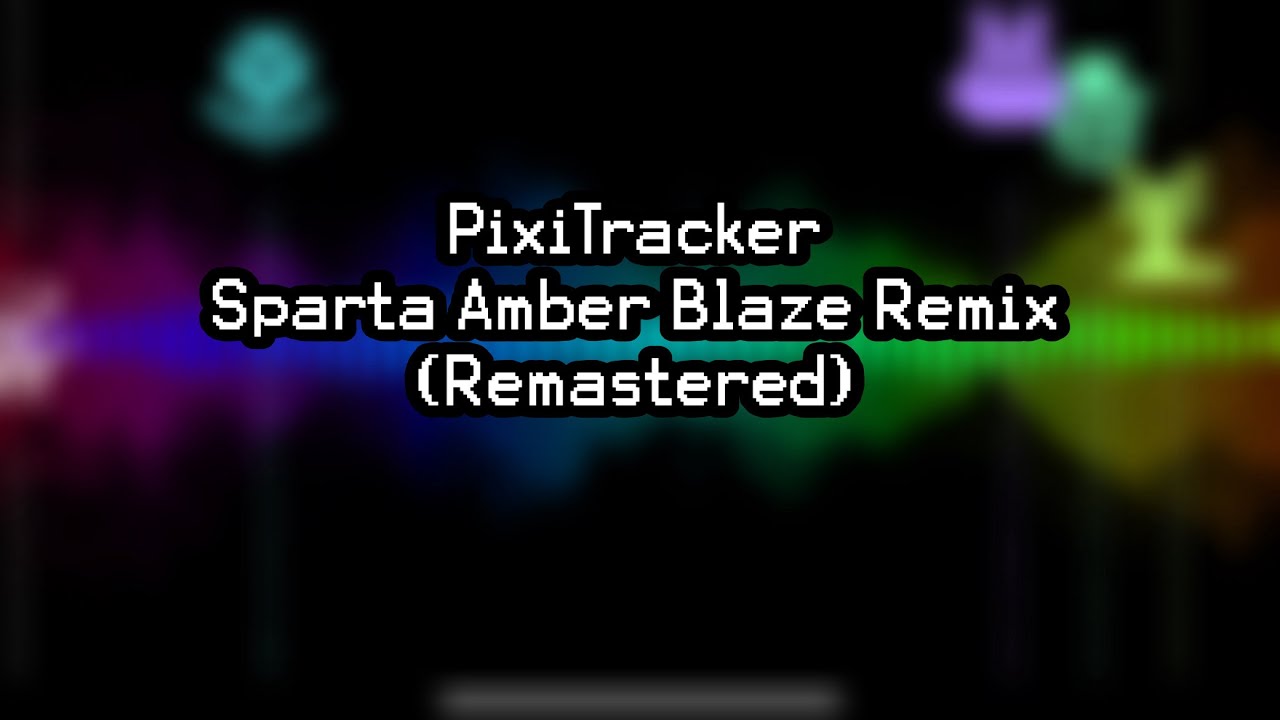 PixiTracker Sparta Amber Blaze Remix Remastered - YouTube