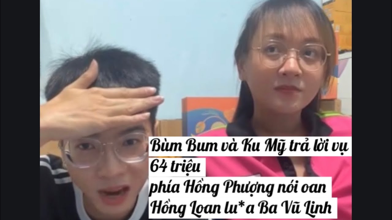 Bùm Bum & Ku Mỹ trả lời vụ 64 triệu mà phía Hồng Phượng nói Hồng Loan ...