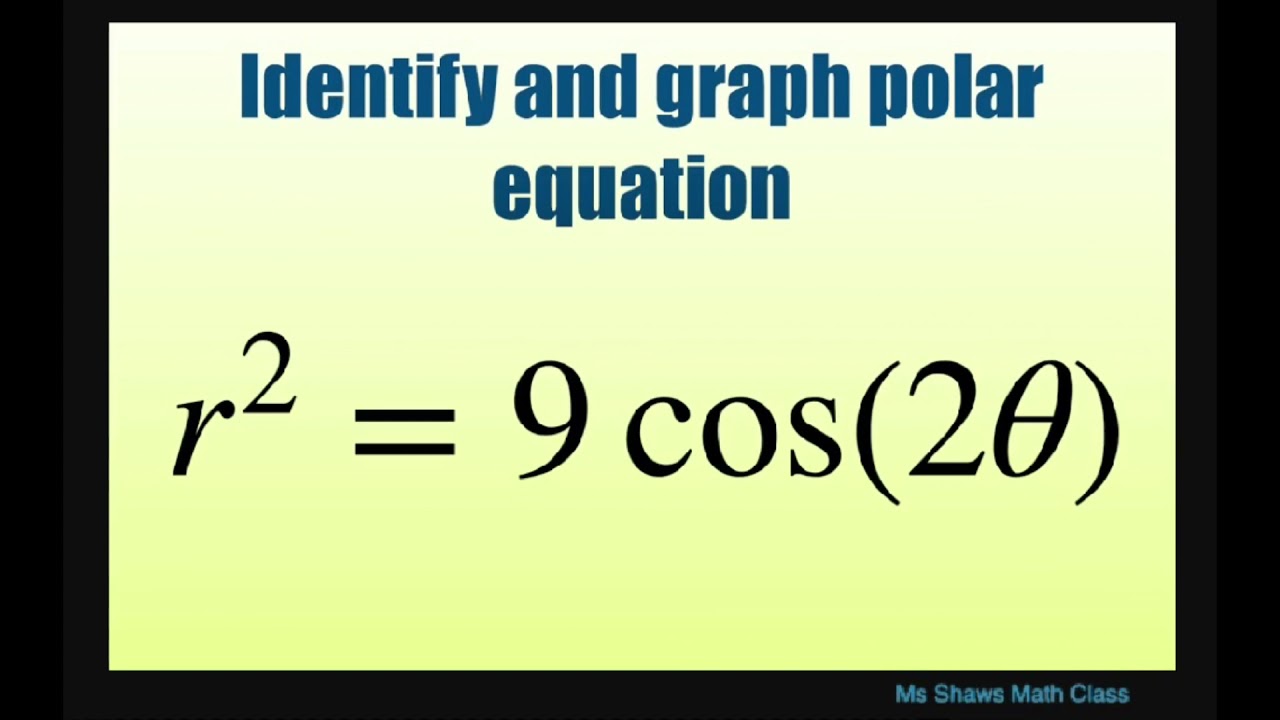 Identify And Graph Polar Equation R 2 9 Cos 9 Theta Lemniscate Identify And Graph Polar Equation R 2 9 Cos 9 Theta Lemniscate