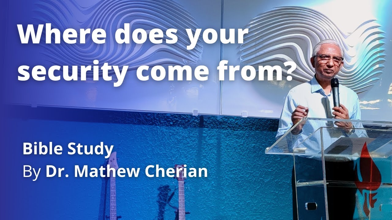 Where does your security come from? | Dr. Mathew Cherian | Bible Study ...