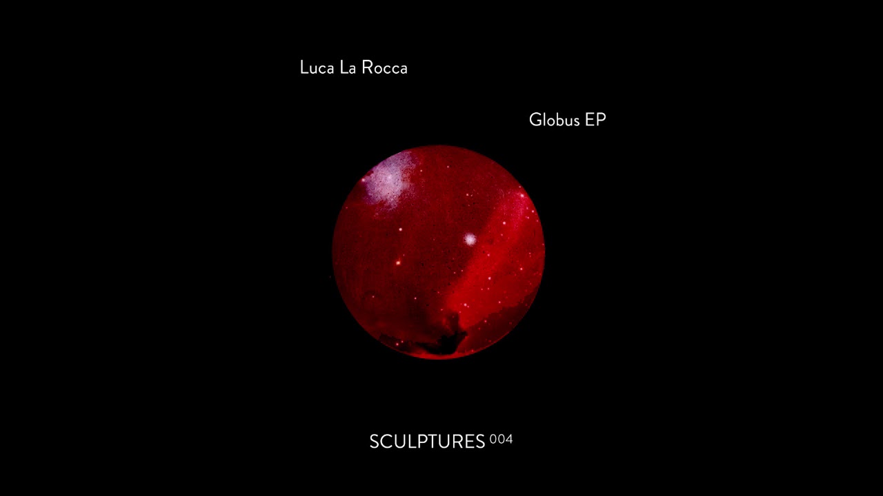 Luca La Rocca - Globus [SCULPTURES004] - YouTube