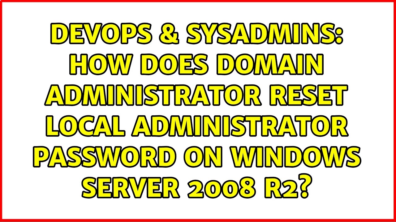 How does domain administrator reset local administrator password on ...