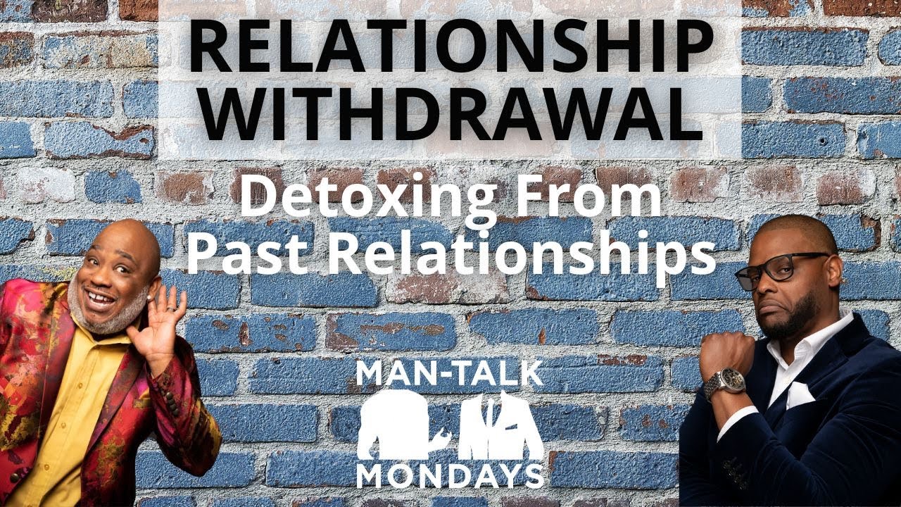 Relationship Withdrawal: Detoxing From Past Relationships - YouTube