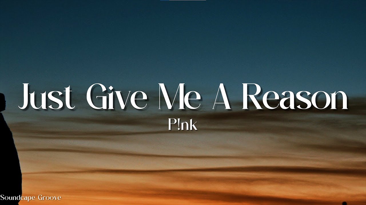 P!nk - Just Give Me a Reason (Lyrics) - YouTube