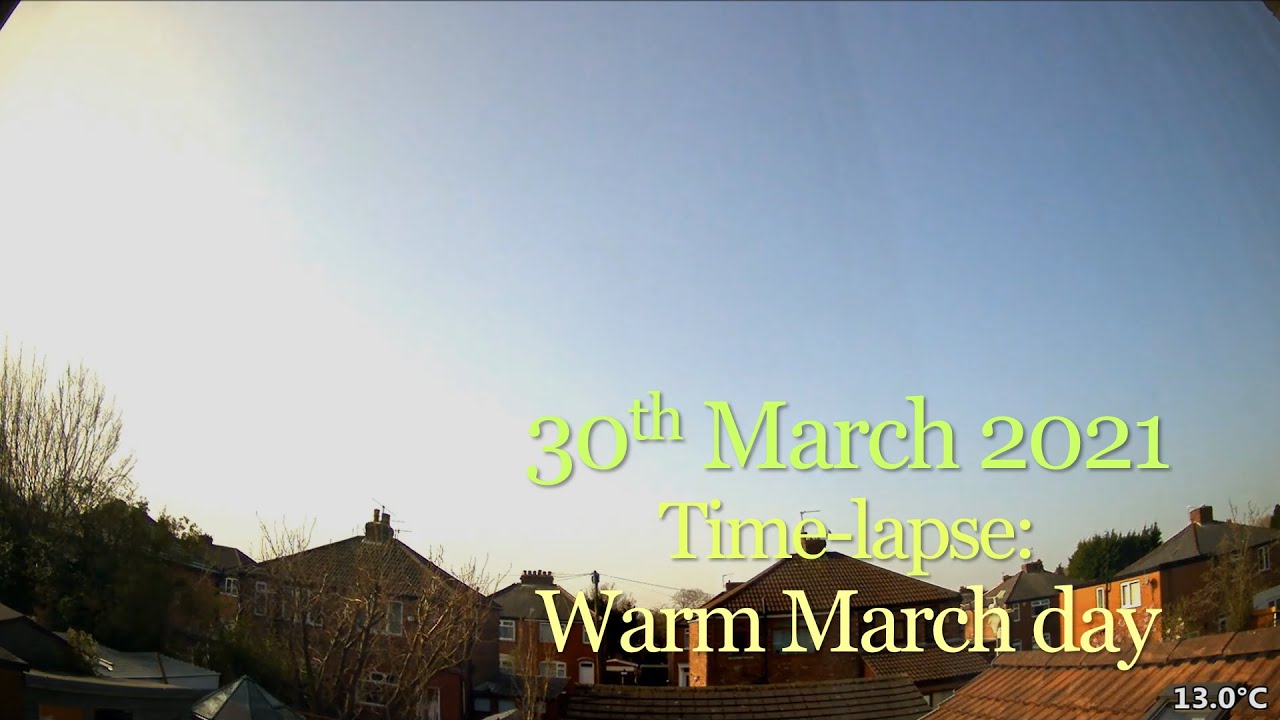 30 March 2021 Time-lapse: Warm March day - YouTube