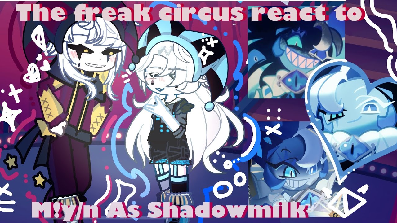 The Freak Circus React To M!y/n As Shadow Milk Cookie ★ || Made By ...