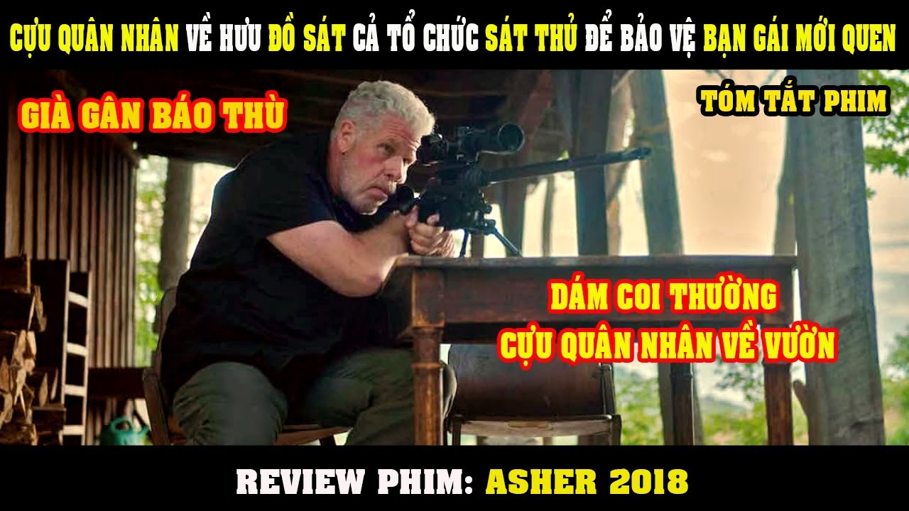 [Review Phim] Cựu Quân Nhân Đồ Sát Cả Tổ Chức Sát Thủ Để Bảo Vệ Bạn Gái Mới Quen | ASHER 2018 ...