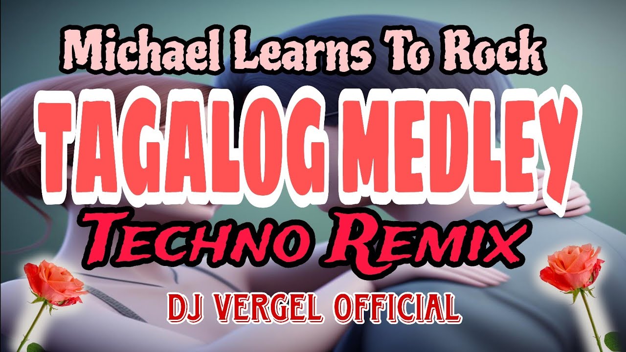 Michael Learns To Rock ( Tagalog Medley) Techno Remix Ni Dj Vergel ...