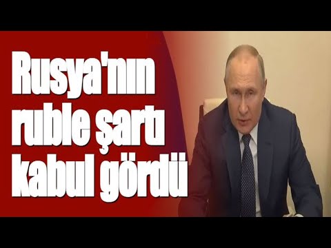 Rusya'nın ruble şartı kabul gördü