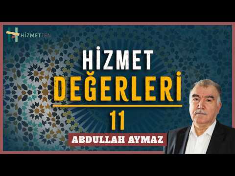 HİZMET DEĞERLERİ - 11 | Abdullah Aymaz Ağabey
