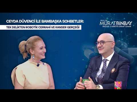 Ceyda Düvenci ile Bambaşka Sohbetler: Tek Delikten Robotik Cerrahi ve Kanser Gerçeği