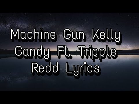 Machine Gun Kelly Candy Ft. Tripple Redd -Lyrics- - YouTube