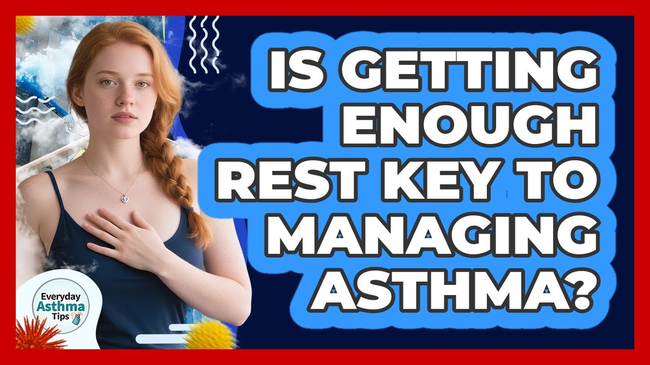 Is Getting Enough Rest Key To Managing Asthma? - YouTube