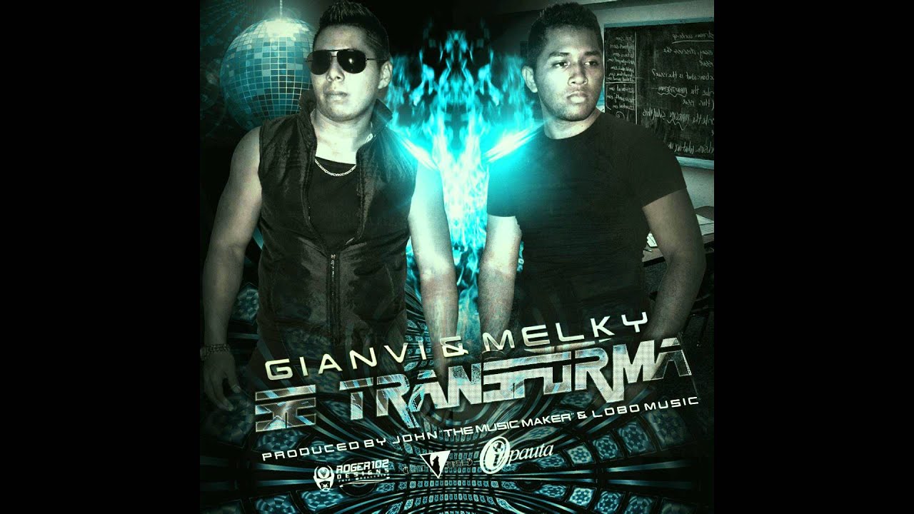 Gianvi & Melky - Se Transforma (Prod. Jhon "The Music Maker" & Lobo ...