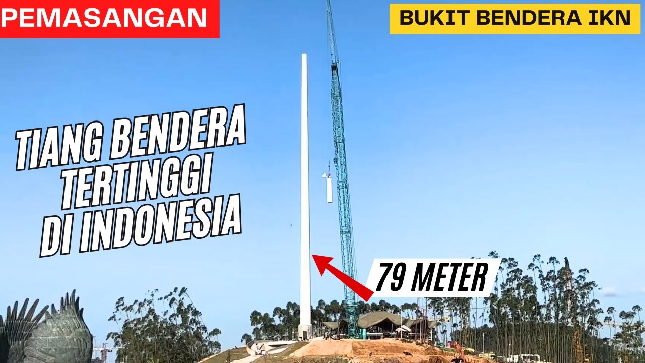 Proses Pemasangan Tiang Bendera Tertinggi Di Indonesia - Kawasan ...