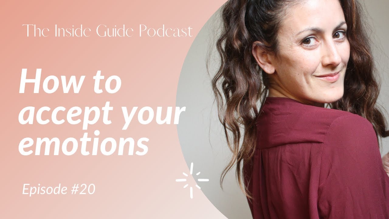 How to accept your emotions? - The Inside Guide/Episode #20 - YouTube