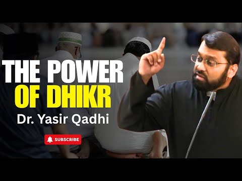 The Power of Dhikr: Unlocking Allah’s Blessings | Dr. Yasir Qadhi