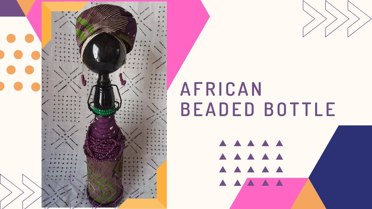 African Home Decor TV | Season 1: Beaded African Headwrap Bottle (DIY ...
