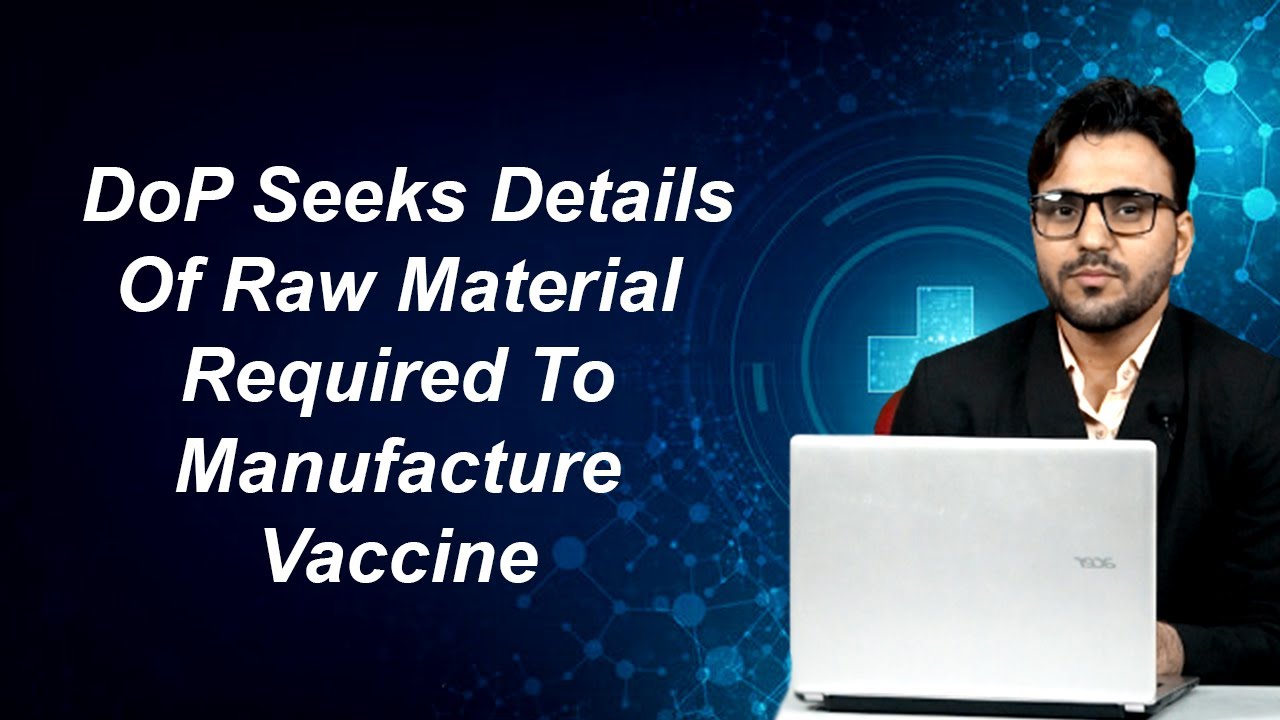 DoP Seeks Details Of Raw Material Required To Manufacture Vaccine ...