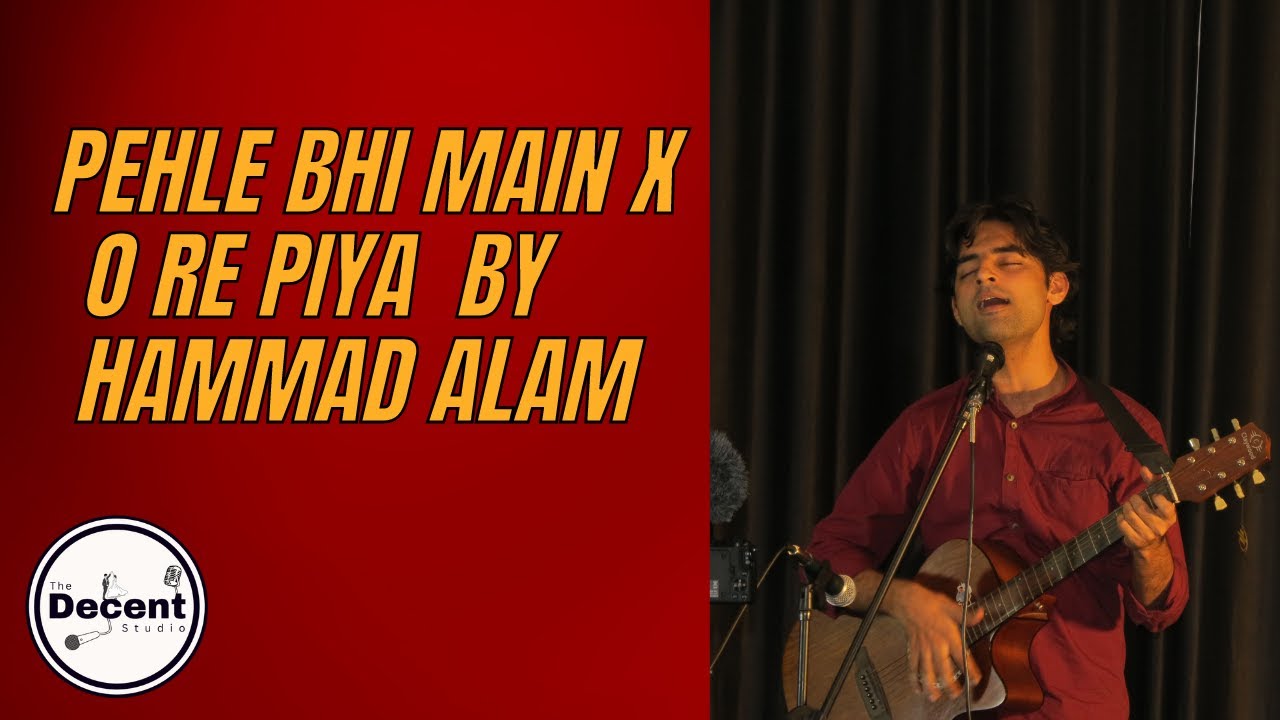 Pehle bhi main X O re piya.. Mashup By Hammad Alam | The Decent Studio - YouTube
