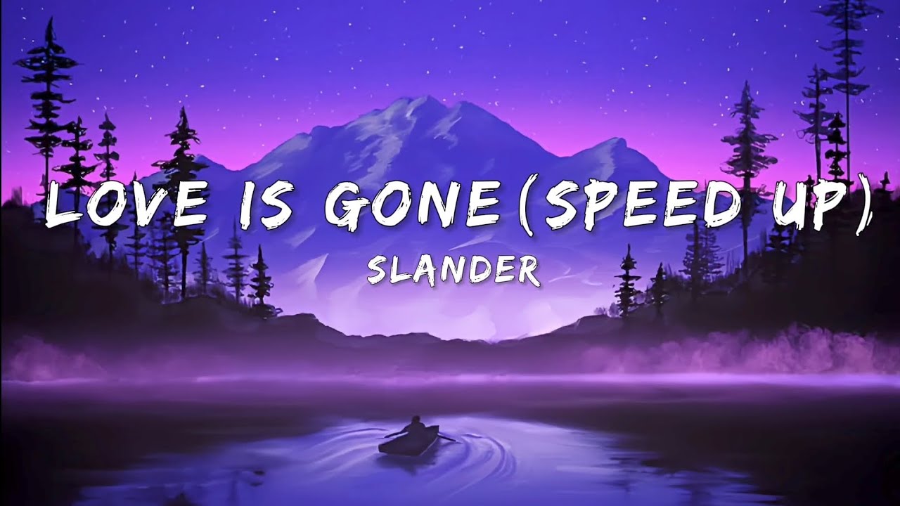 SLANDER - Love Is Gone (Speed Up)(Lyrics) - YouTube