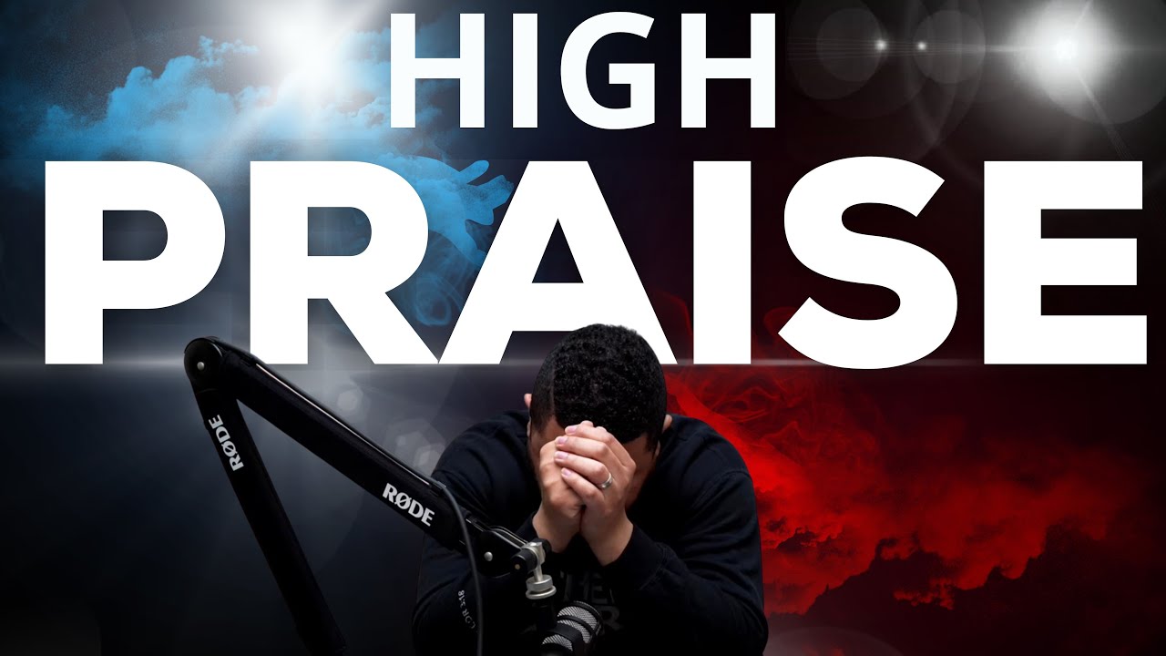 HIGH PRAISE IS THE SECRET | EXTENDED TIME IN GOD'S GLORY & PRESENCE ...