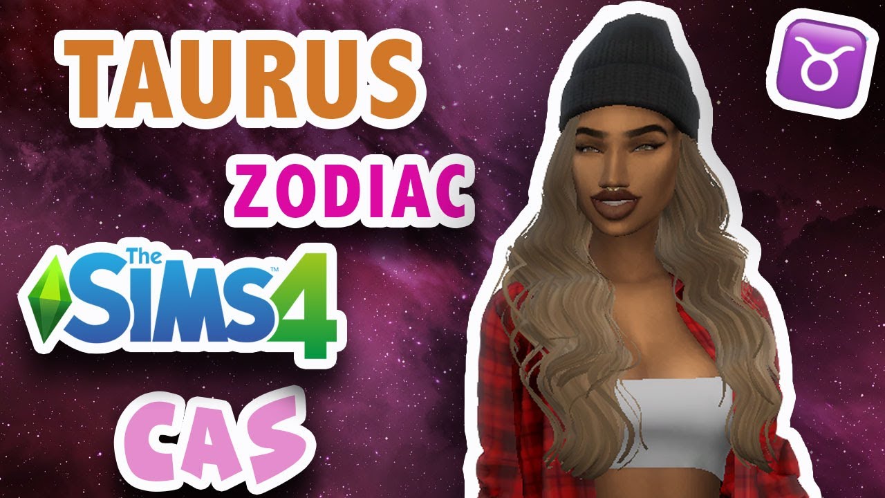 SIMS 4 TAURUS ZODIAC CAS!! - YouTube
