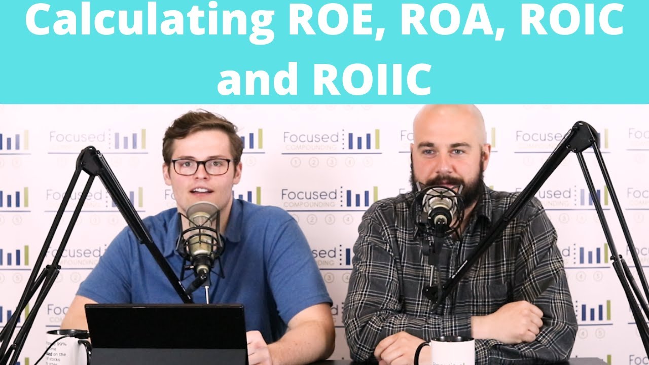 Investing in Stocks: How to Calculate ROE, ROA, ROIC and ROIIC - YouTube