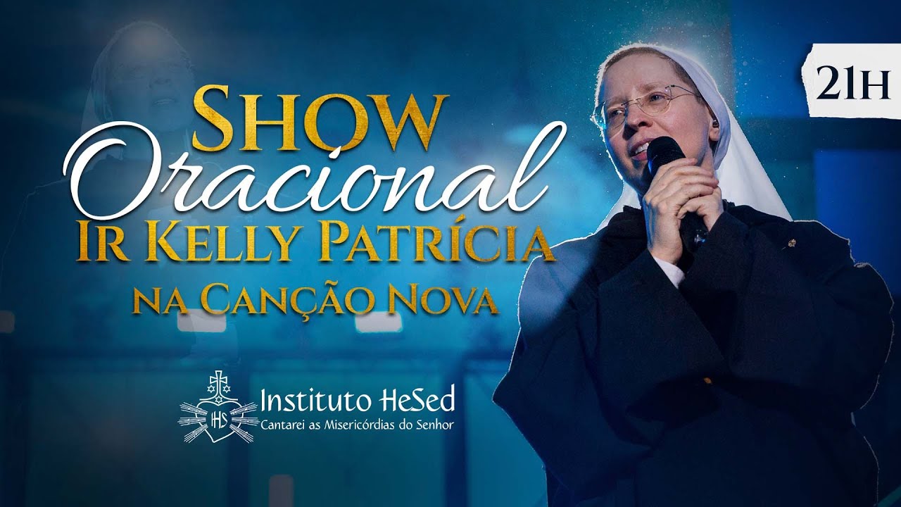 Show oracional - Ir Kelly Patrícia | Instituto Hesed e Canção Nova 2023 ...
