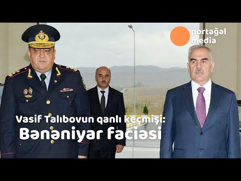Vasif Talıbovun qanlı keçmişi: Bənəniyar faciəsi