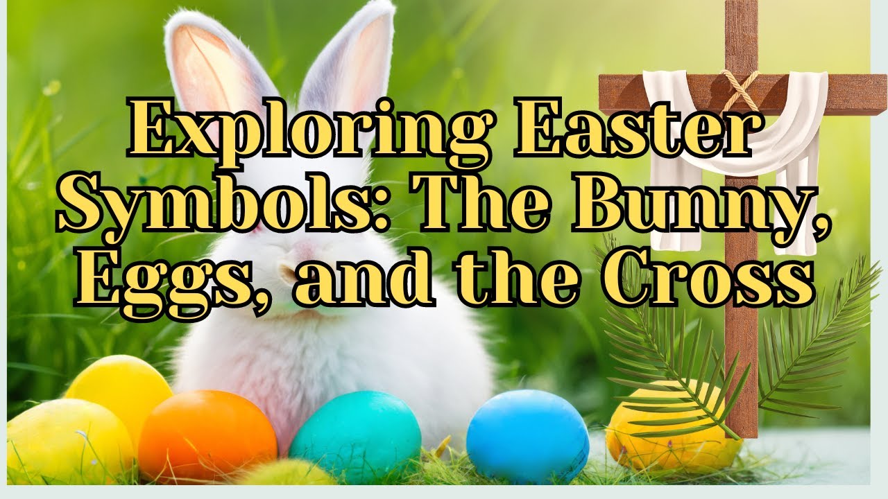 Exploring Easter Symbols: The Bunny, Eggs, and the Cross - YouTube