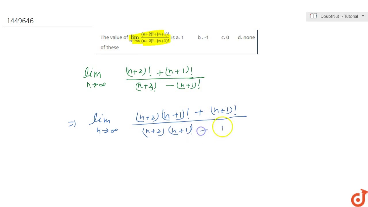 "The value of `(lim)_(n-mtoo)((n+2)!+(n+1)!)/((n+2)!-(n+1)!)` is a. 1 b ...