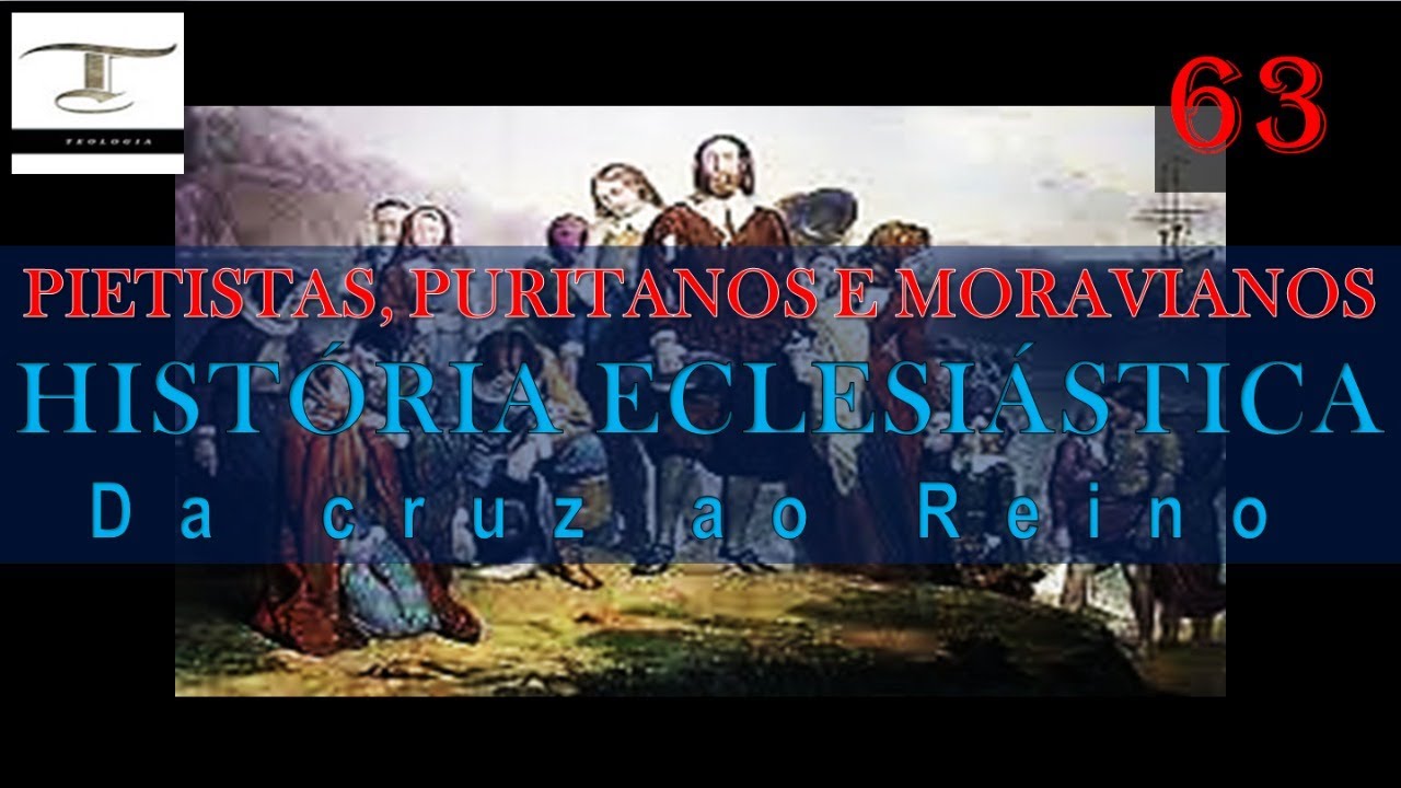 63º | PIETISTAS, PURITANOS E MORAVIANOS - HISTÓRIA ECLESIÁSTICA - YouTube