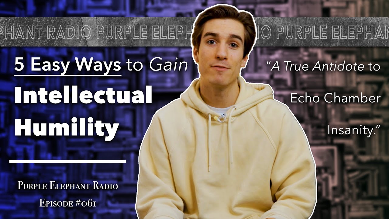 How to Gain Intellectual Humility (In An Age of Political Division ...