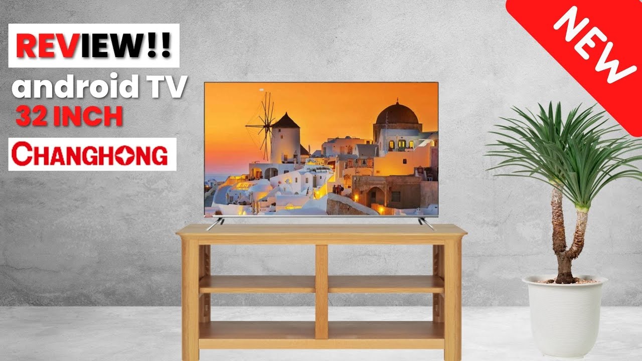 REVIEW ANDROID TV 32 INCH || CHANGHONG L32H7 - YouTube