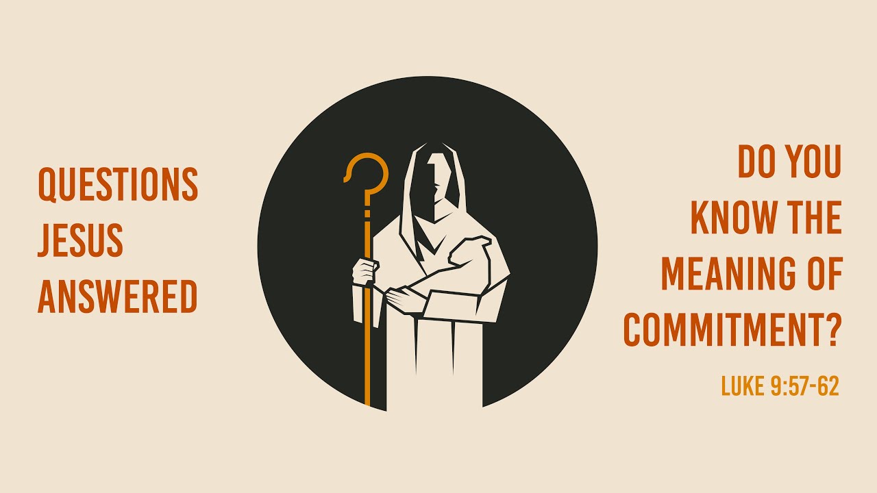 Luke 9 : 57-62 - Questions Jesus Answered ; Do You Know the Meaning of ...