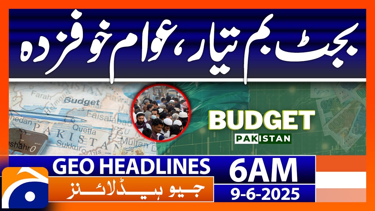 Budget bomb ready, people are scared | Headlines Geo News 6 AM (9th ...