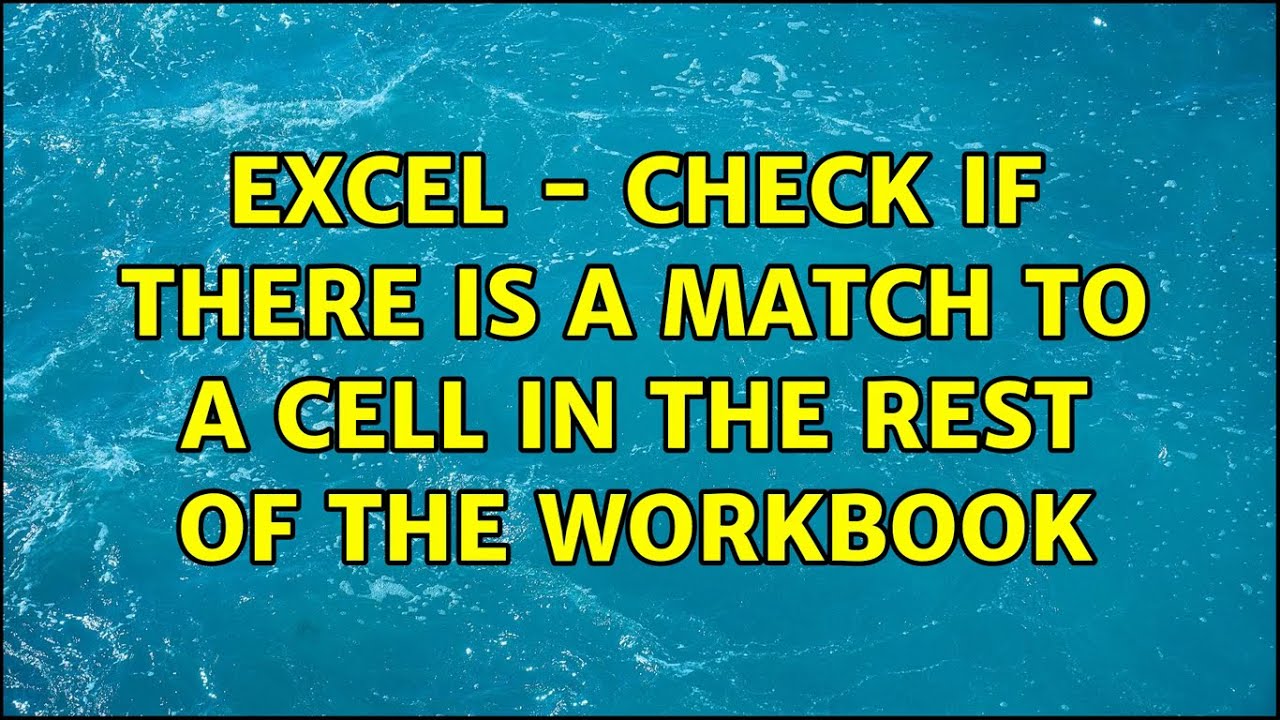 Excel Check If There Is A Match To A Cell In The Rest Of The Workbook excel-check-if-there-is-a-match-to-a-cell-in-the-rest-of-the-workbook