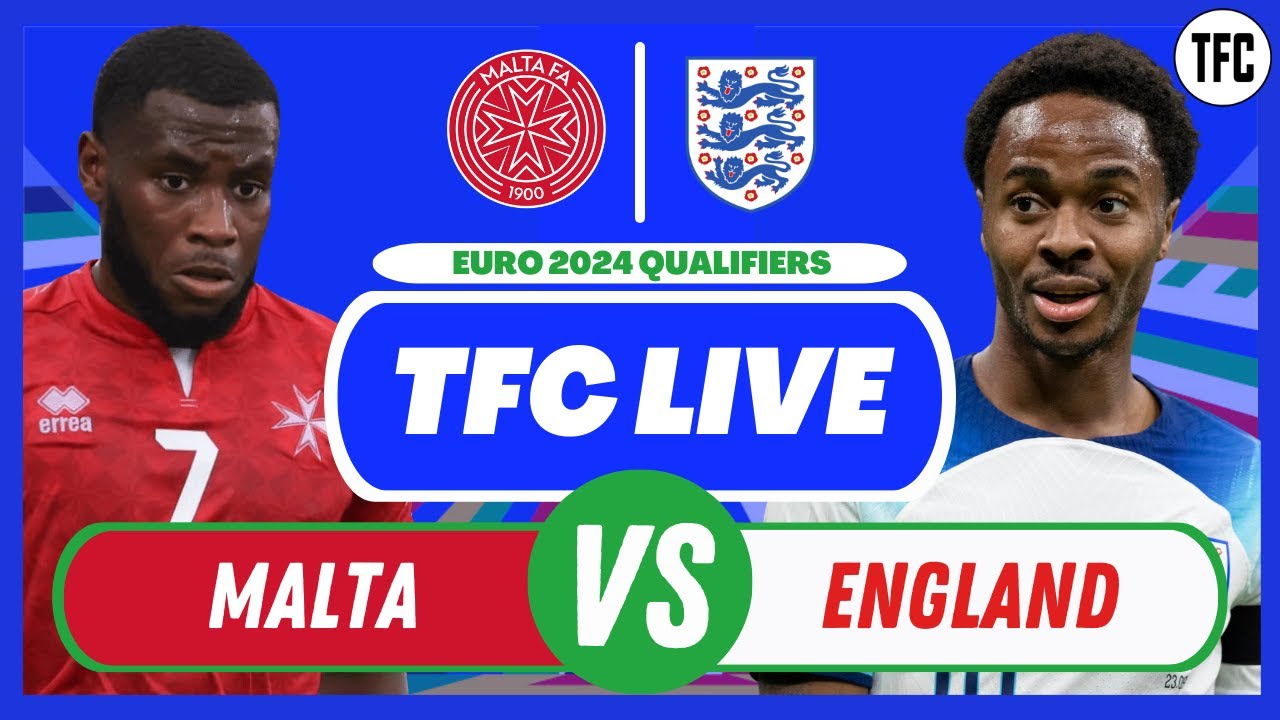MALTA VS ENGLAND LIVE | EURO 2024 QUALIFIERS WATCHALONG | TFC LIVE ...
