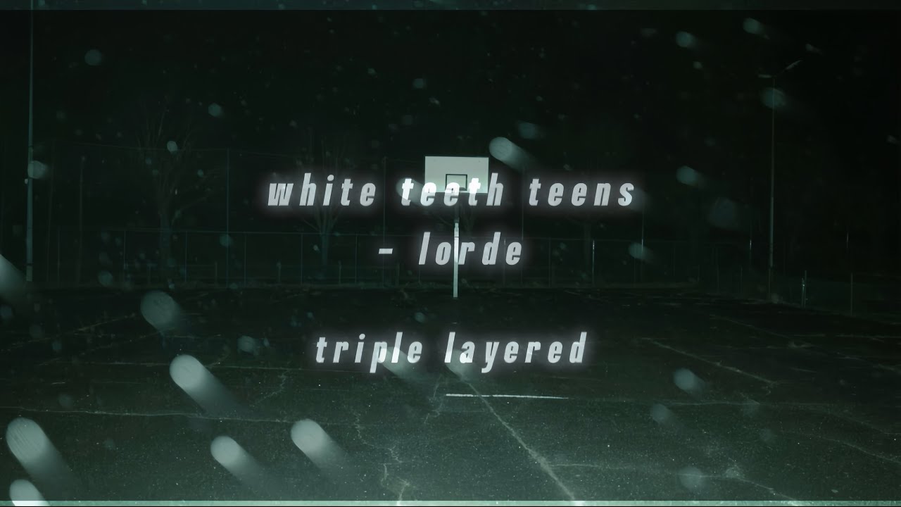 white teeth teens - lorde triple layered - YouTube