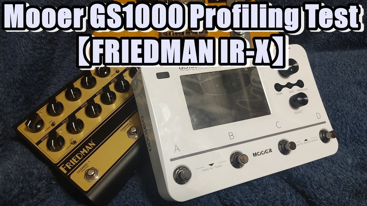 Mooer GS1000 Profiling test⇒FRIEDMAN IR-X - YouTube