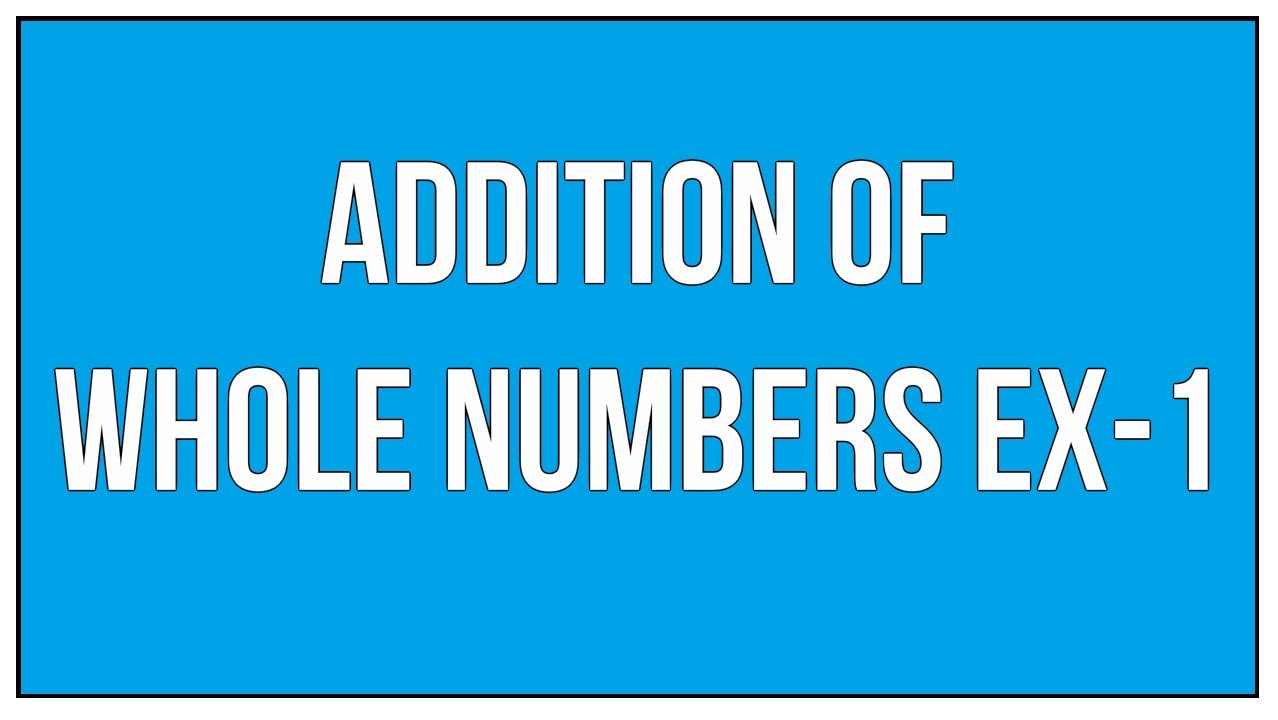 Addition Of Whole Numbers Example-1 - YouTube