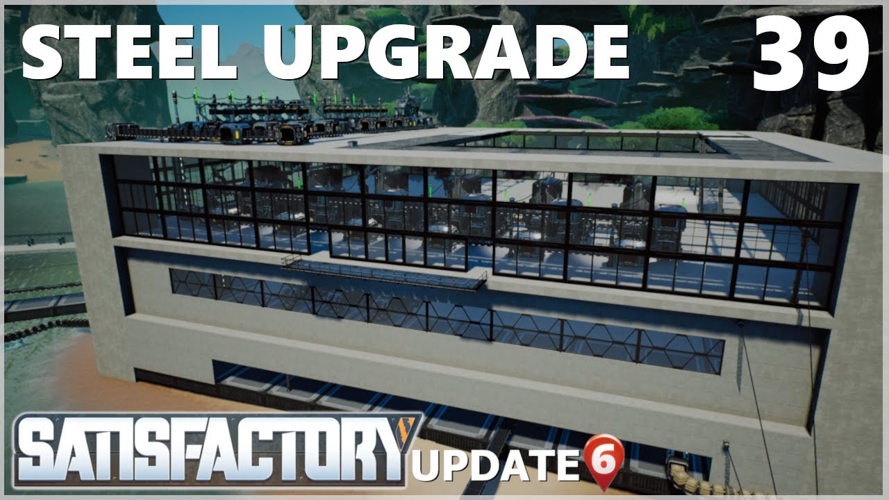 Satisfactory Update 6 Ep 39: Steel Upgrade - YouTube