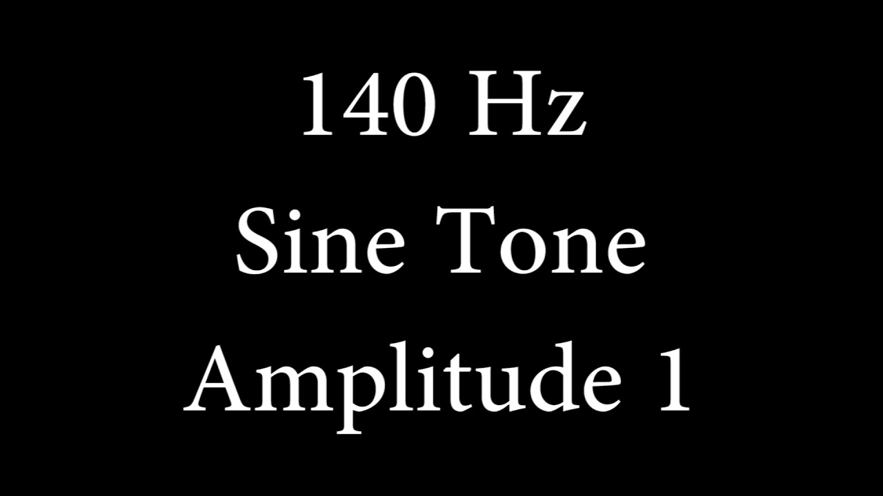 140 Hz Sine Tone Amplitude 1 - YouTube