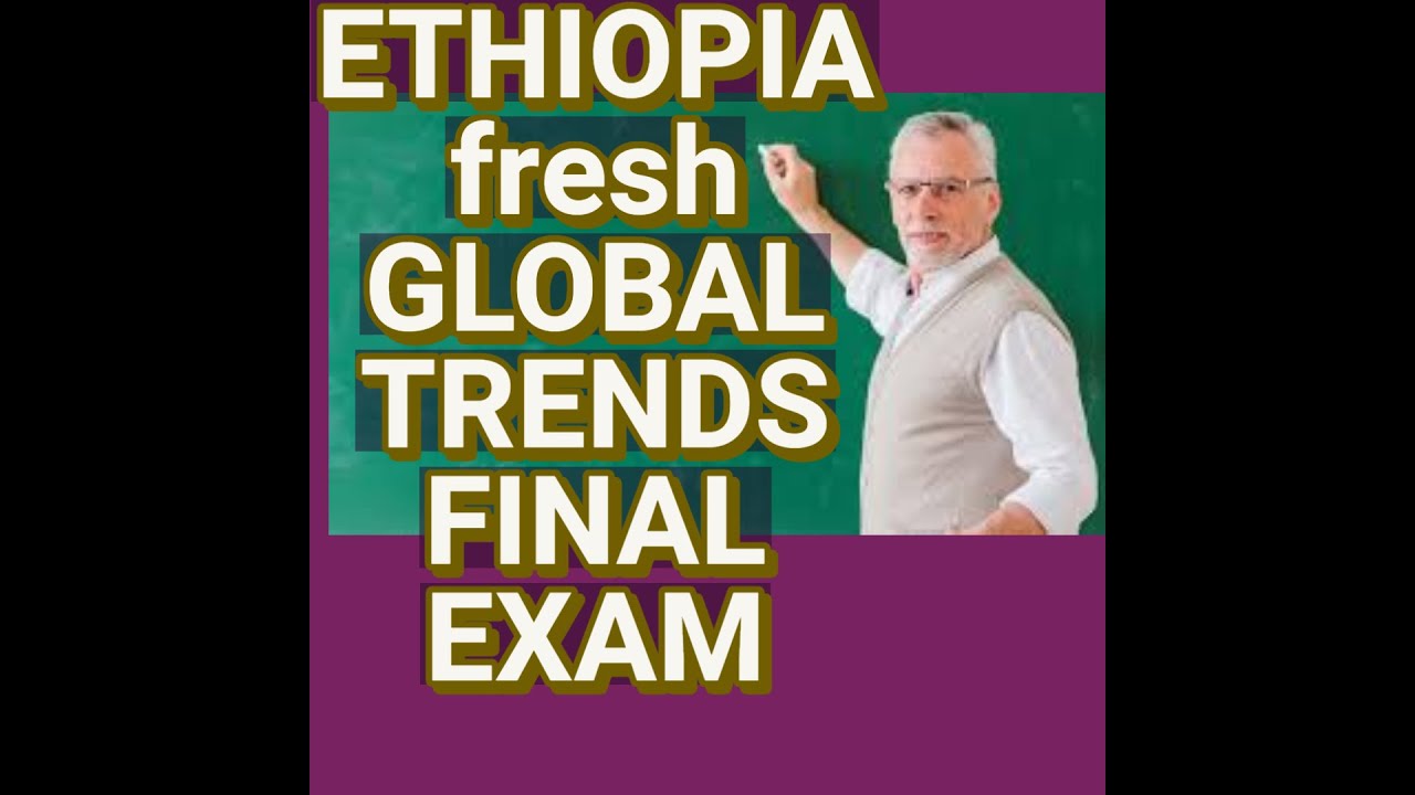 global trends final exam with clear exlplanation.እንዳያመልጣቹህ - YouTube