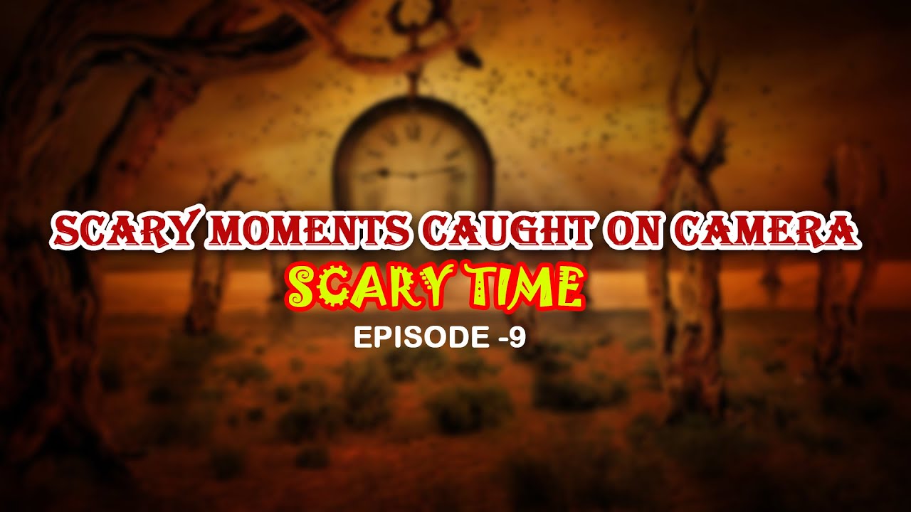 SCARY MOMENTS CAUGHT ON CAMERA | EPISODE -9 | PEHCHAN TV | SCARY TIME ...