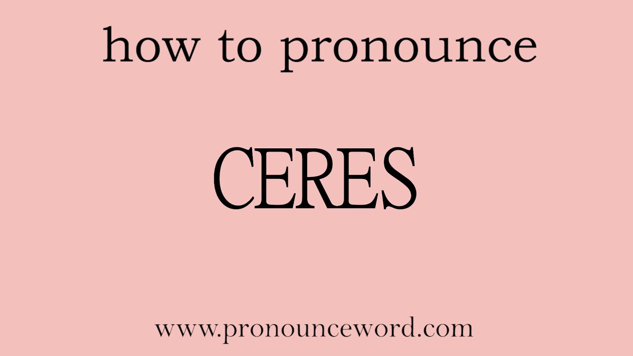 how to pronounce the english word CERES. - YouTube